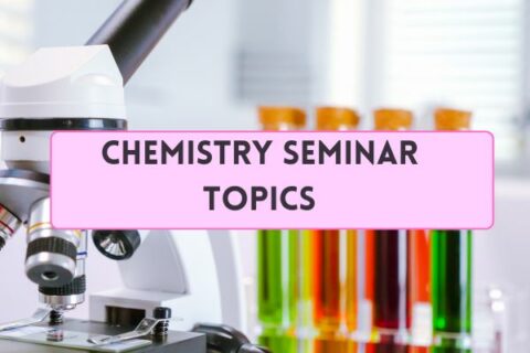 150 Best Chemistry Seminar and Presentation Topics