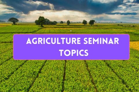 320 Best Agriculture Seminar And Presentation Topics 2025