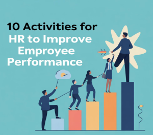10 Activities for HR To Improve Employee Performance